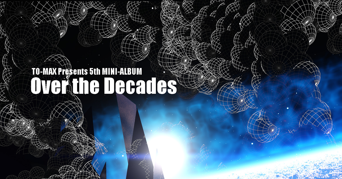 Over the Decades | Project TO-MAX